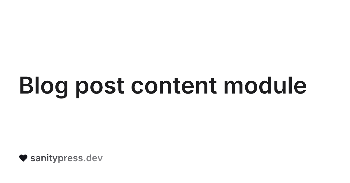 Blog post content module | SanityPress