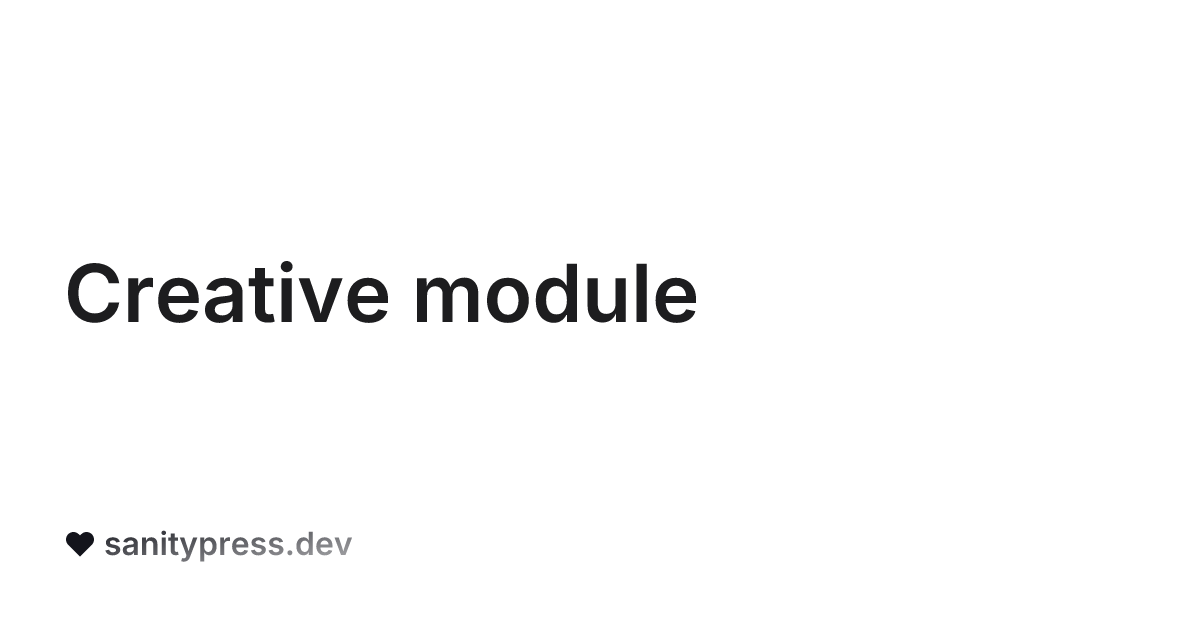 Creative module | SanityPress