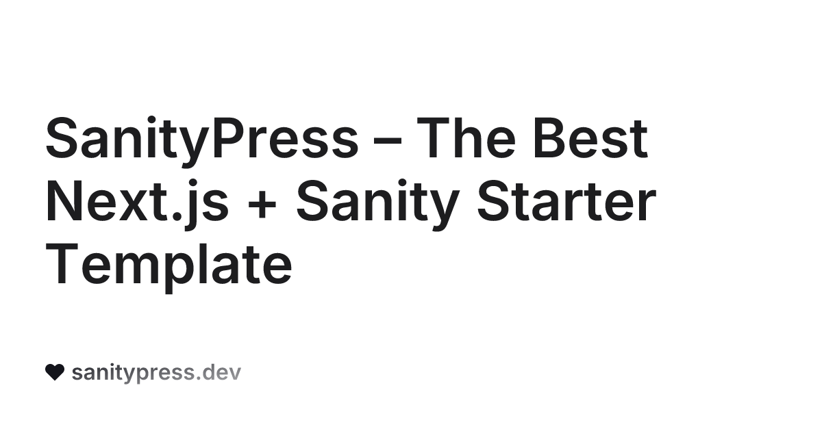 SanityPress – The Best Next.js + Sanity Starter Template