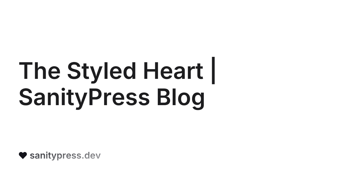 The Styled Heart | SanityPress Blog